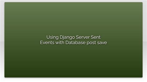 Using Django Server Sent Events With Database Post Save Youtube