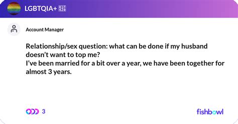 Relationship Sex Question What Can Be Done If My Fishbowl