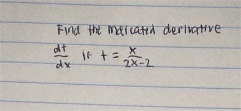 Solved Find The Maicated Derlvative Dxdt If T 2x−2x