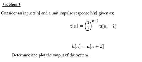 solved consider an input x[n] and a unit impulse response