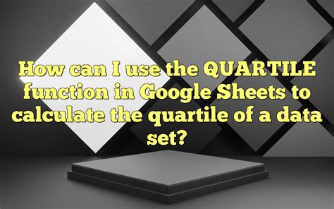 How Can I Use The QUARTILE Function In Google Sheets To Calculate The Quartile Of A Data Set