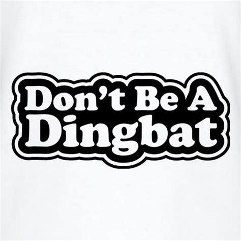 Dont Be A Dingbat V Neck T Shirt By Chargrilled
