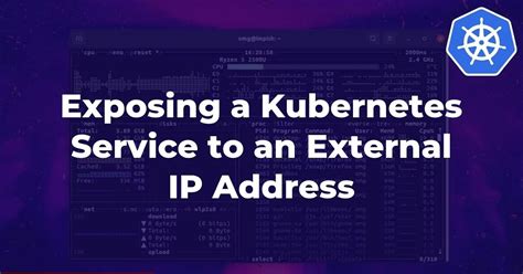 Exposing A Kubernetes Service To An External Ip Address