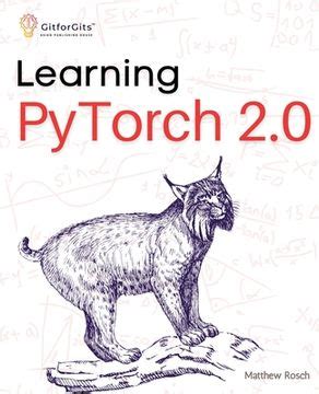 Libro Learning PyTorch 2 0 Experiment Deep Learning From Basics To