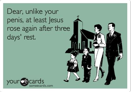 Dear Unlike Your Penis At Least Jesus Rose Again After Three Days Rest Easter Ecard
