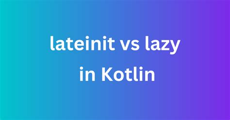 Mansi Vaghela On Linkedin Lateinit Vs Lazy In Kotlin