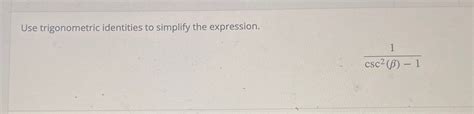 Solved Use Trigonometric Identities To Simplify The