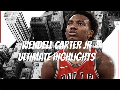 Wendell Carter Jr Ultimate Highlights — Welcome To Chicago “love