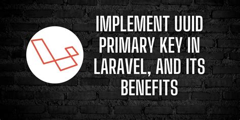 Implement Uuid Primary Key In Laravel And Its Benefits Adnan Babakan