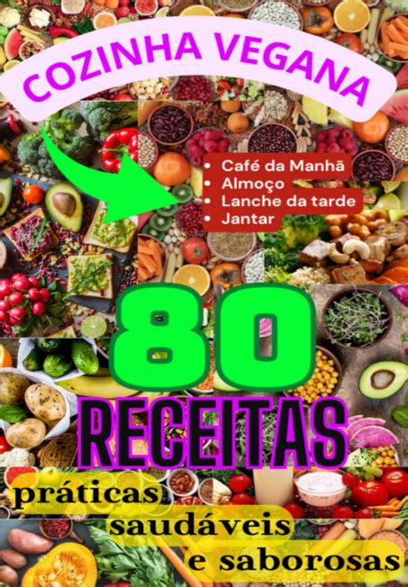 Cozinha Vegana 80 Receitas Práticas Saudáveis E Saborosas Por Gil Augusto Clube De Autores