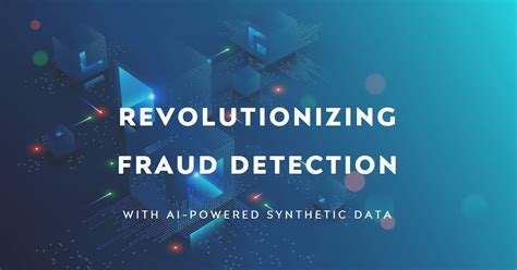 Revolutionizing Fraud Detection With Ai Powered Synthetic Data
