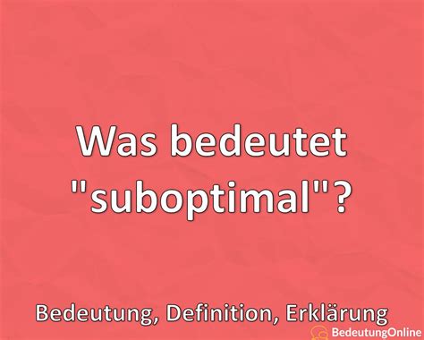 Was Bedeutet Suboptimal Bedeutung Definition Erklärung Bedeutung Online