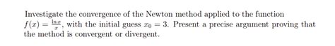 Solved Investigate The Convergence Of The Newton Method Chegg