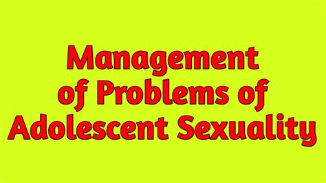 Management Of Problems Of Adolescent Sexuality