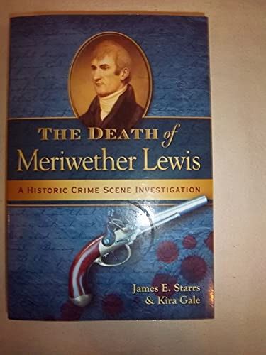 The Death Of Meriwether Lewis A Historic Crime Scene Investigation By