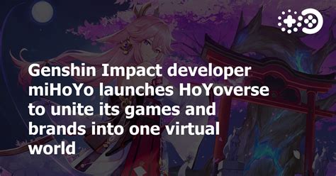 Genshin Impact Developer Mihoyo Launches Hoyoverse To Unite Its Games And Brands Into One