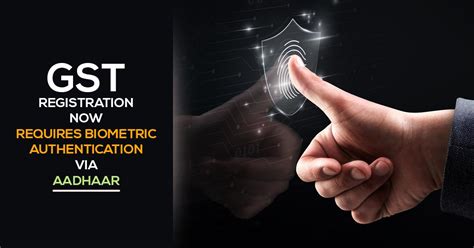 Gstn Introduces Biometric Aadhaar Authentication
