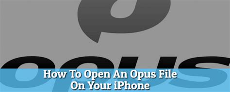 How To Open An Opus File On Your IPhone IMentality
