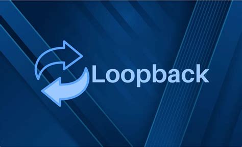 What Is Loopback Definition Learn About The Uses And Benefits Of Loopback