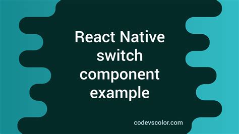 React Native Switch Component Explanation With Examples CodeVsColor