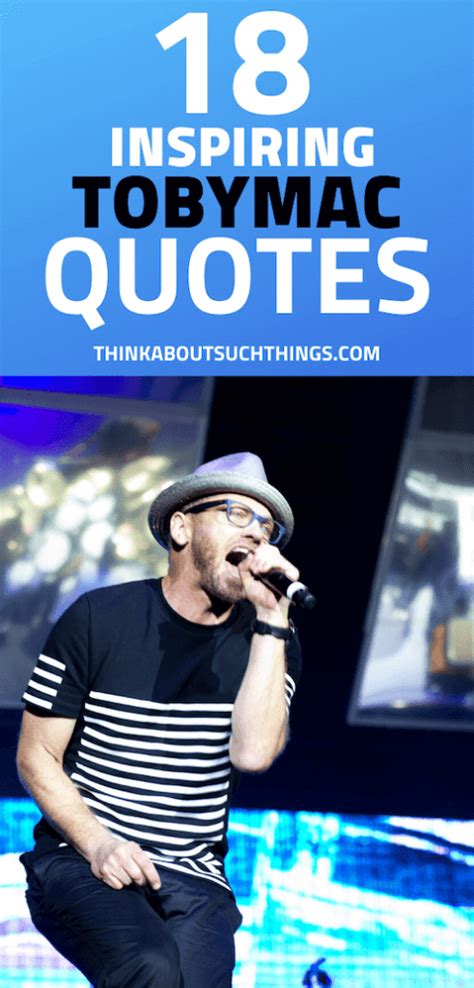 18 Inspiring Tobymac Quotes To Build Up Your Faith Think About Such