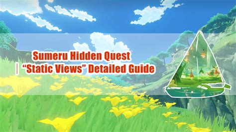 Sumeru Hidden Quest｜“static Views” Detailed Guide Genshin Impact Hoyolab