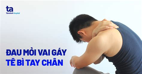 Nguyên Nhân Và Cách điều Trị đau Nhức Xương Khớp Tê Bì Chân Tay Hiệu Quả