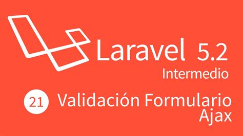 21 Curso Intermedio Laravel 52 Validación Formularios Ajax Youtube
