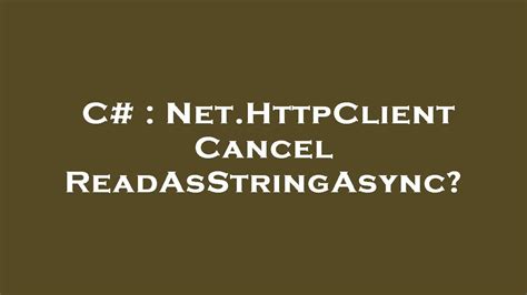 C Net Httpclient Cancel Readasstringasync Youtube