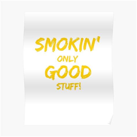 Smoking Only Good Stuff Poster For Sale By Zorrad Redbubble