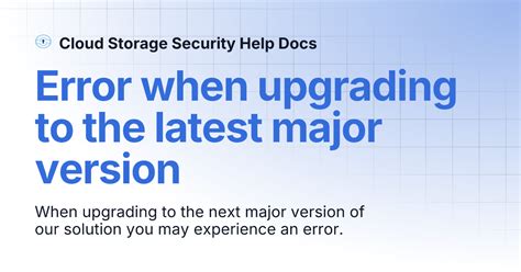 Error When Upgrading To The Latest Major Version Cloud Storage Security Help Docs
