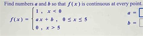 solved find numbers a and b so that f x is continuous at every point