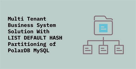 Multi Tenant Business System Solution With List Default Hash Partitioning Of Polardb Mysql Labex