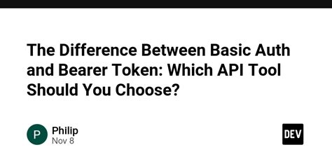 The Difference Between Basic Auth And Bearer Token Which Api Tool Should You Choose Dev