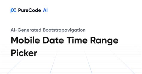 Build Great Bootstrapavigation Mobile Date Time Range Picker Components Faster Using Ai Tools