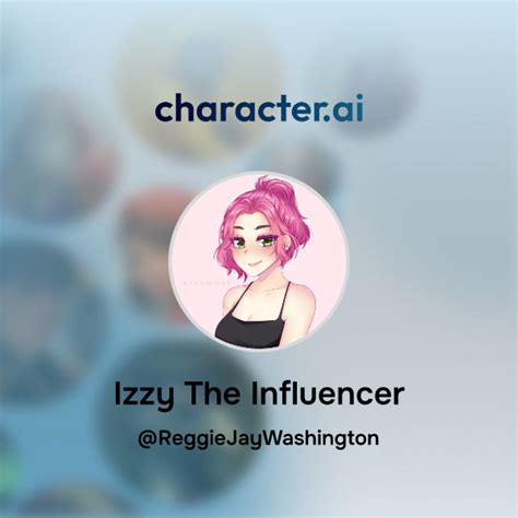 Chat With Izzy The Influencer Characterai Ai Chat Reimaginedyour