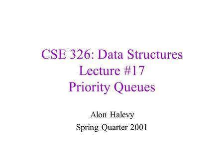 CSE 326 Data Structures Lecture 4 Mind Your Priority Queues Ppt