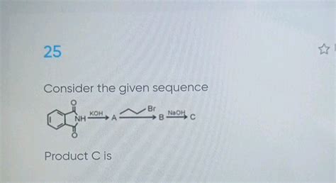 25 Consider The Given Sequence Product C Is StudyX