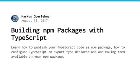 Building Npm Packages With Typescript Markus Oberlehner