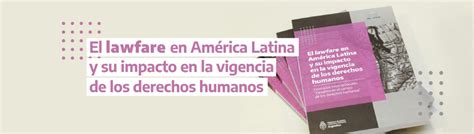 El Lawfare En América Latina Y Su Impacto En La Vigencia De Los