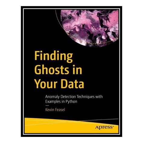 قیمت و خرید کتاب Finding Ghosts In Your Data Anomaly Detection Techniques With Examples In