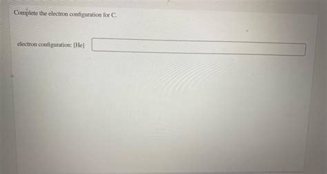 Solved Complete The Electron Configuration For C Electron