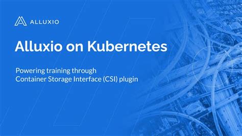 Alluxio On Kubernetes Powering Training Through Container Storage