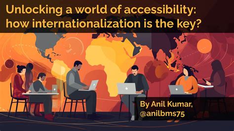 Unlocking A World Of Accessibility How Internationalization Is The Key