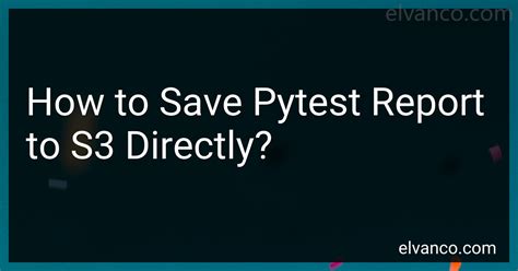 How To Save Pytest Report To S3 Directly In 2024