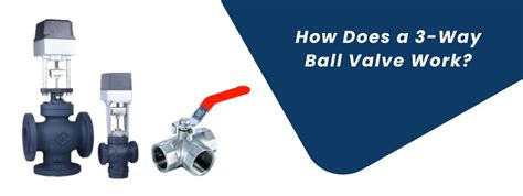 How Does A 3 Way Ball Valve Work Rapid Controls Pvt Ltd