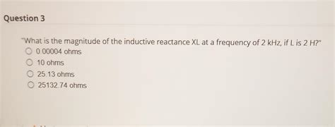 Solved What Is The Magnitude Of The Inductive Reactance Xl