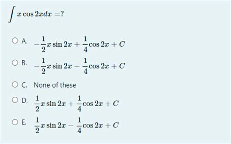 Solved ∫xcos2xdx A −21xsin2x 41cos2x C B