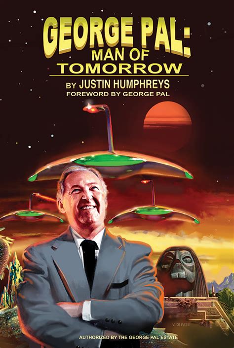George Pal Man Of Tomorrow By Justin Humphreys Goodreads