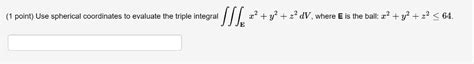 Solved 1 Point Use Spherical Coordinates To Evaluate The